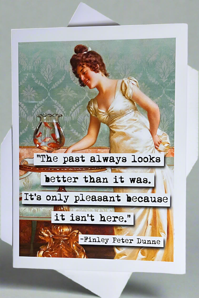 Inspirational - Finley Peter Dunne The Past ChicalooKate Greeting Card ...